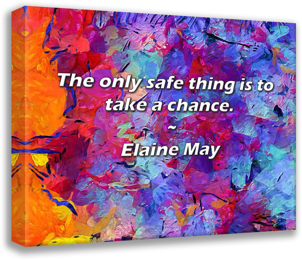 Dakota Fields Artsy Quote "The only safe thing is to take a chance." By Elaine May Gallery ...